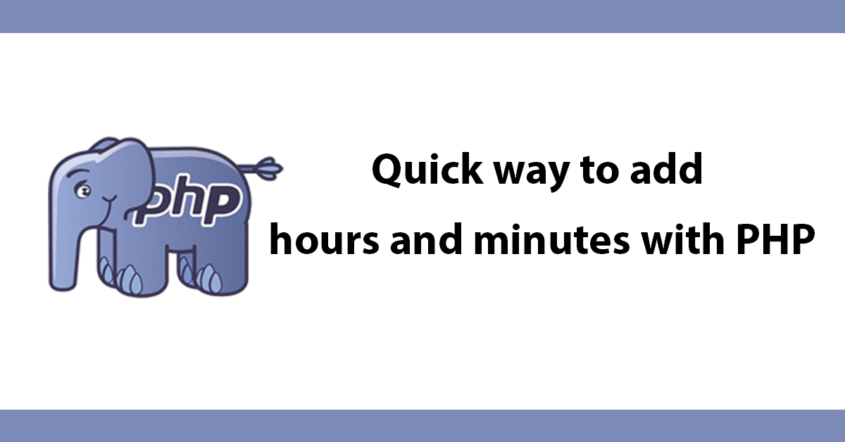 Quick Way To Add Hours And Minutes With PHP DC Blog