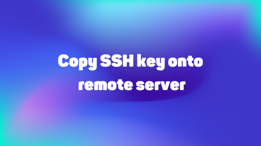 Copy SSH Key Onto Remote Server DC Blog